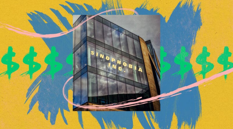 Sinophobia Inc: Understanding the Anti-China Industrial Complex ...